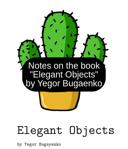 Notes on the book "Elegant Objects" by Yegor Bugaenko | Pavel Kvach